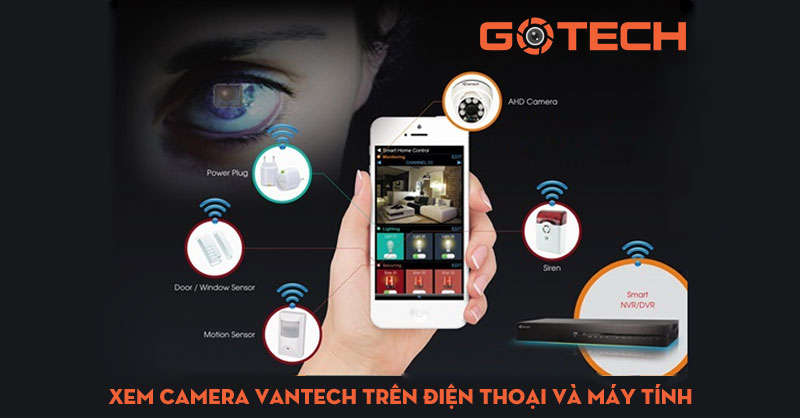 Giới thiệu phần mềm xem camera Vantech trên điện thoại và máy tính