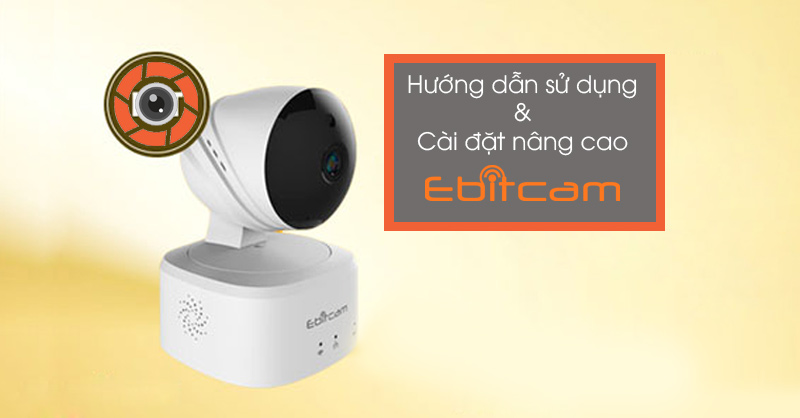 Hướng dẫn sử dụng và cài đặt camera Ebitcam【NÂNG CAO】| SkyCamera