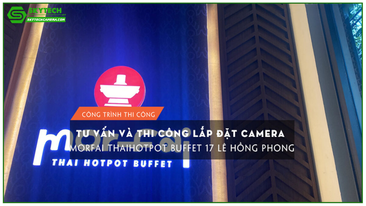 Bàn giao bộ 10 camera 5.0mp Morfai Thái Buffet 17 Lê Hồng Phong