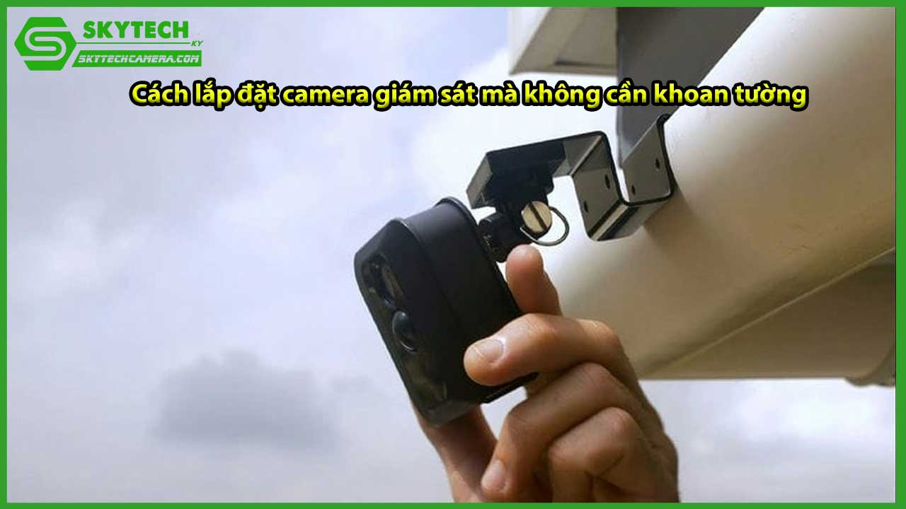 Cách lắp đặt camera giám sát mà không cần khoan tường