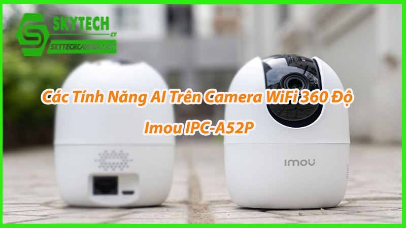 Các Tính Năng AI Trên Camera WiFi 360 Độ Imou IPC-A52P