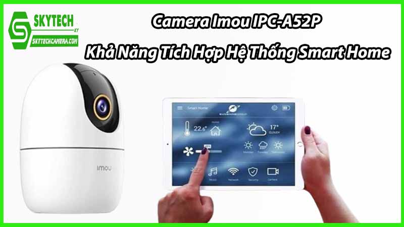 Camera Imou IPC-A52 Khả Năng Tích Hợp Hệ Thống SmartHome