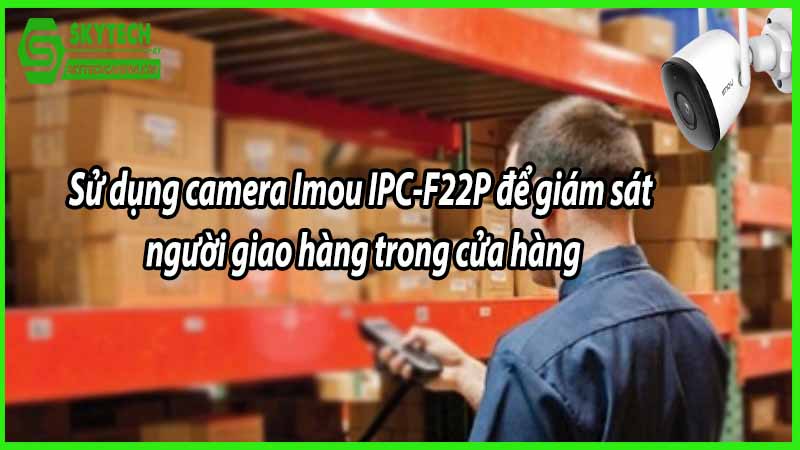Camera Imou IPC-F22P giám sát người giao hàng trong cửa hàng